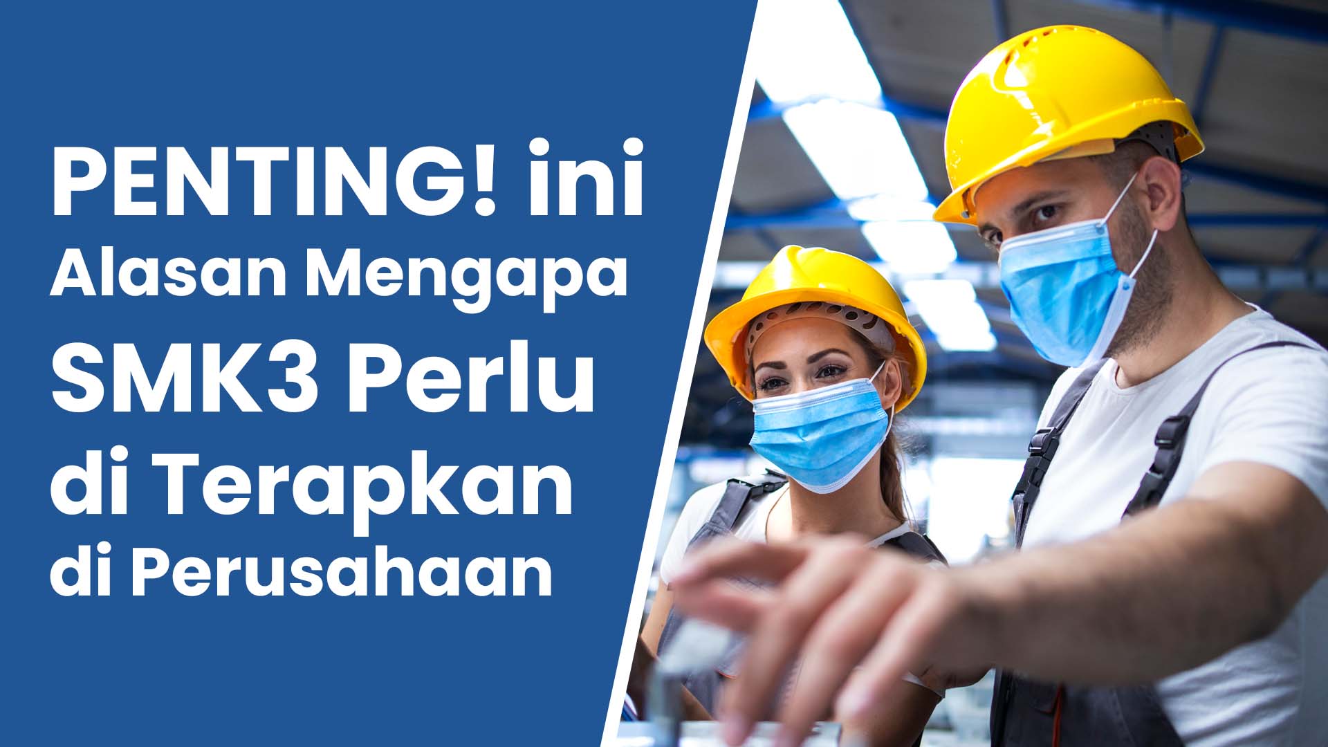 Penting! Alasan Mengapa Penerapan SMK3 perlu di perusahaan