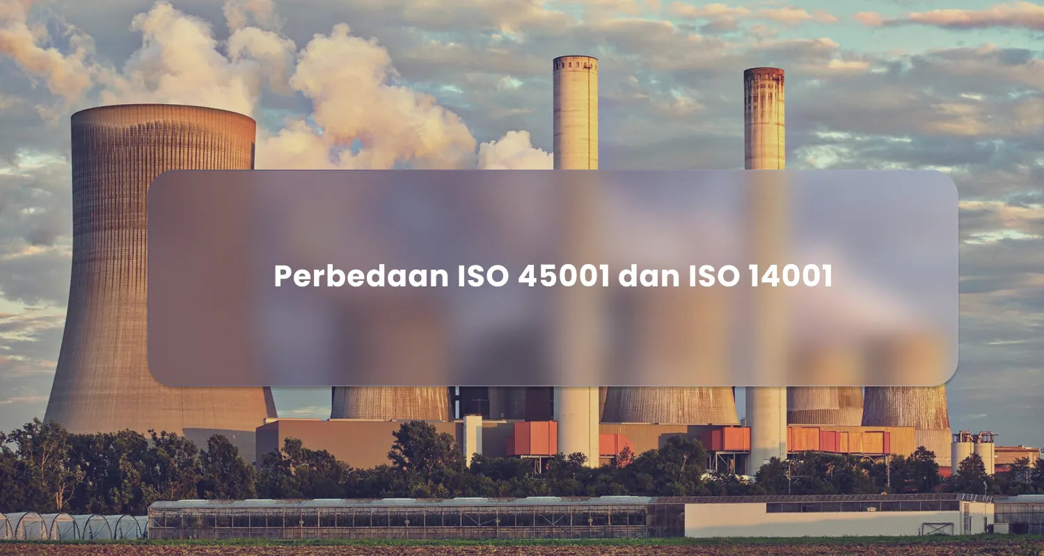 ISO 45001 dan ISO 14001: Perbedaan Penting!